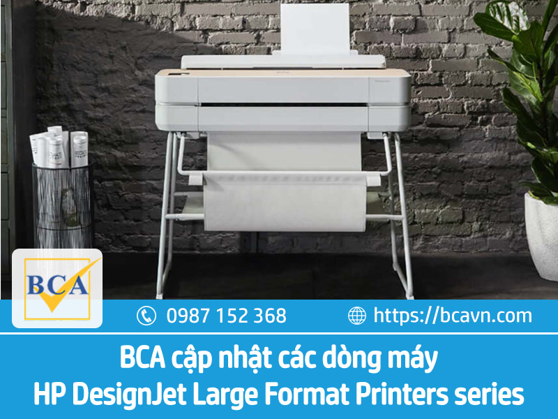 BCA Cập Nhật Các Dòng Máy HP Designjet Large Format Printers Series BCA ...